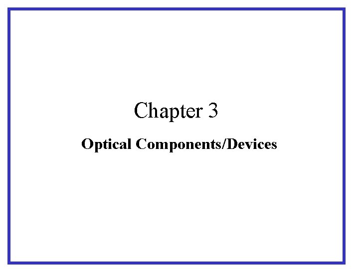 Chapter 3 Optical ComponentsDevices OPTICAL FIBER PASSIVE DEVICES