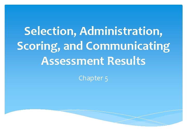 Selection Administration Scoring and Communicating Assessment Results ...