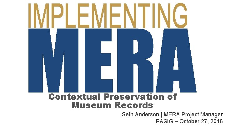 Contextual Preservation of Museum Records Seth Anderson MERA