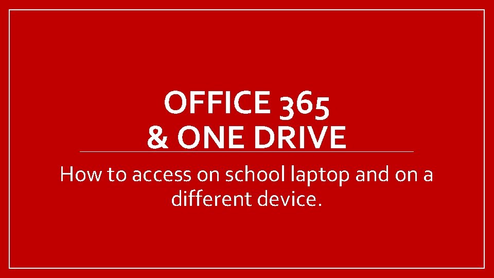 OFFICE 365 ONE DRIVE How to access on