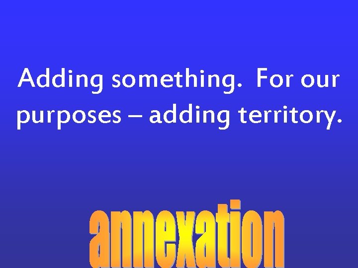 Adding something For our purposes adding territory A