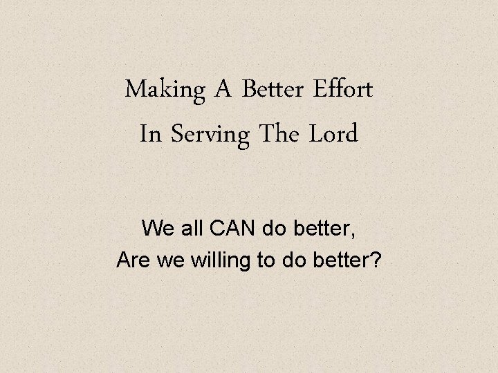 Making A Better Effort In Serving The Lord