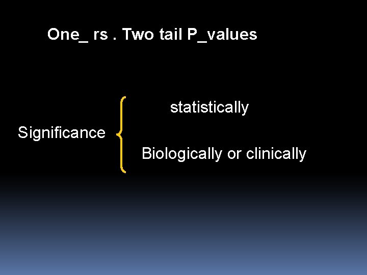 One rs Two tail Pvalues statistically Significance Biologically