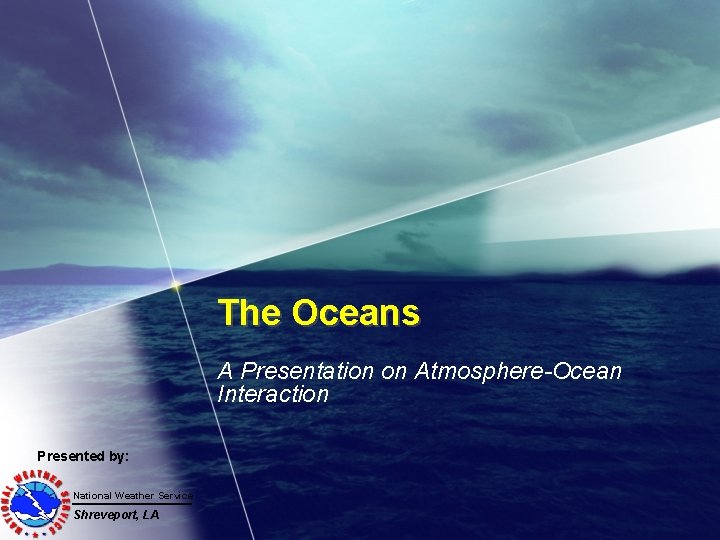 The Oceans A Presentation on AtmosphereOcean Interaction Presented