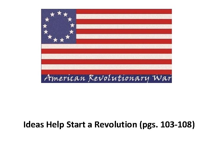 Ideas Help Start a Revolution pgs 103 108