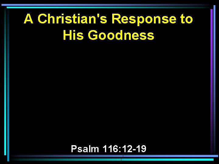 A Christians Response to His Goodness Psalm 116