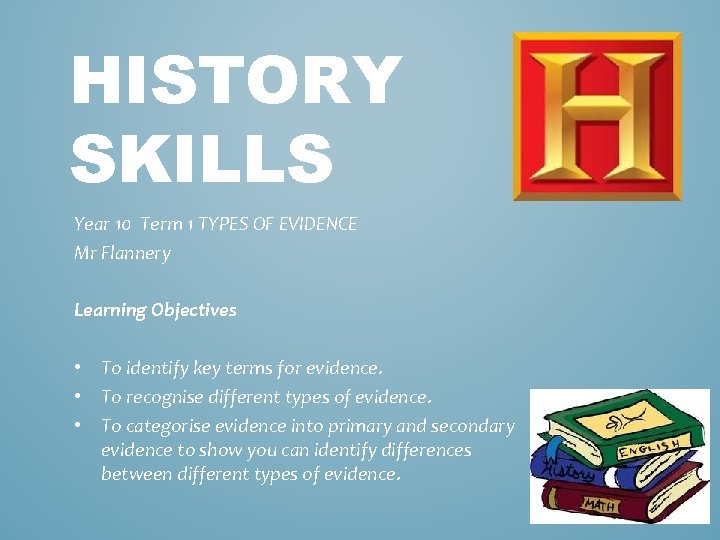 HISTORY SKILLS Year 10 Term 1 TYPES OF