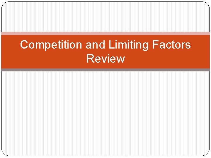 Competition and Limiting Factors Review What organism is