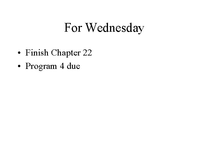 For Wednesday Finish Chapter 22 Program 4 due