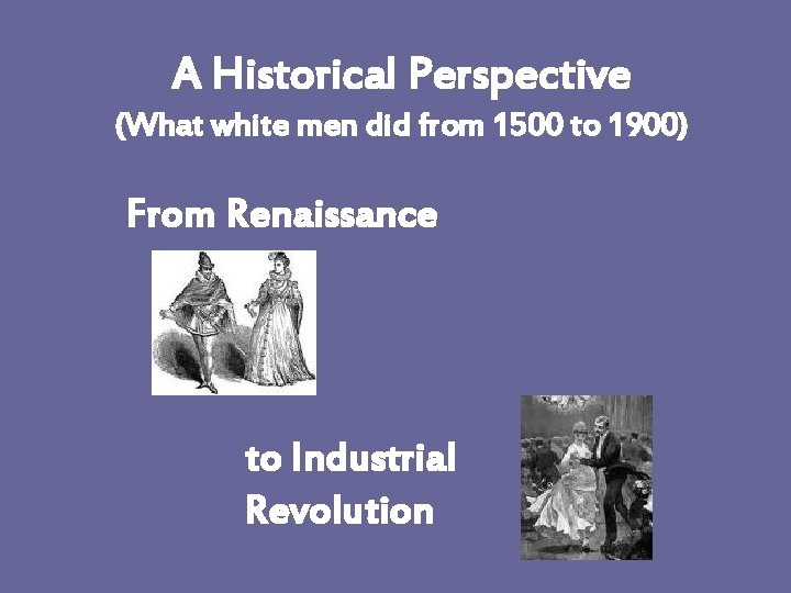 A Historical Perspective What white men did from