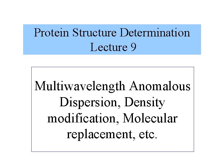 Protein Structure Determination Lecture 9 Multiwavelength Anomalous ...