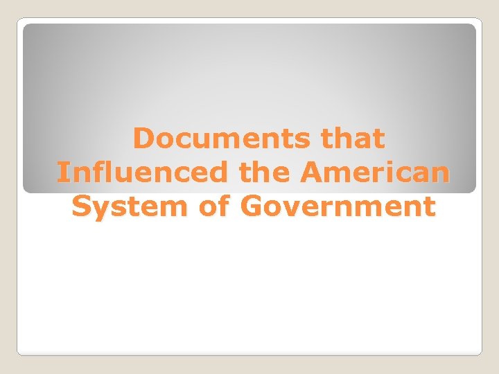 Documents that Influenced the American System of Government