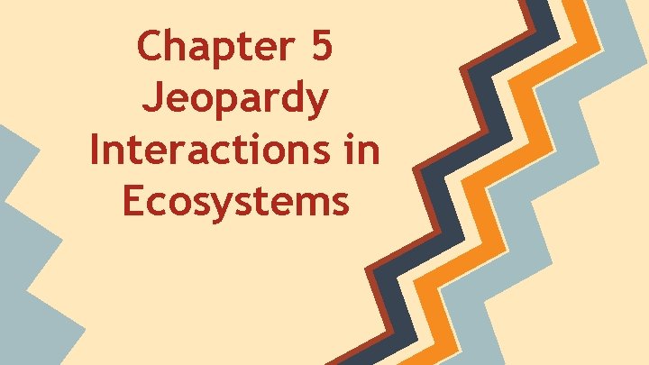 Chapter 5 Jeopardy Interactions in Ecosystems Where is