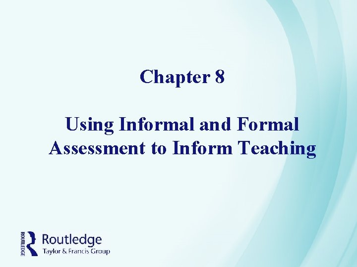 Chapter 8 Using Informal and Formal Assessment to