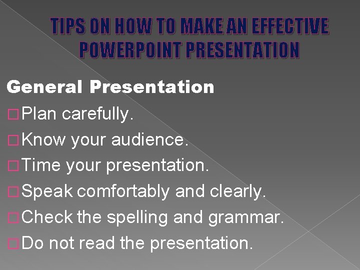 TIPS ON HOW TO MAKE AN EFFECTIVE POWERPOINT