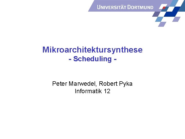 Mikroarchitektursynthese Scheduling Peter Marwedel Robert Pyka ...