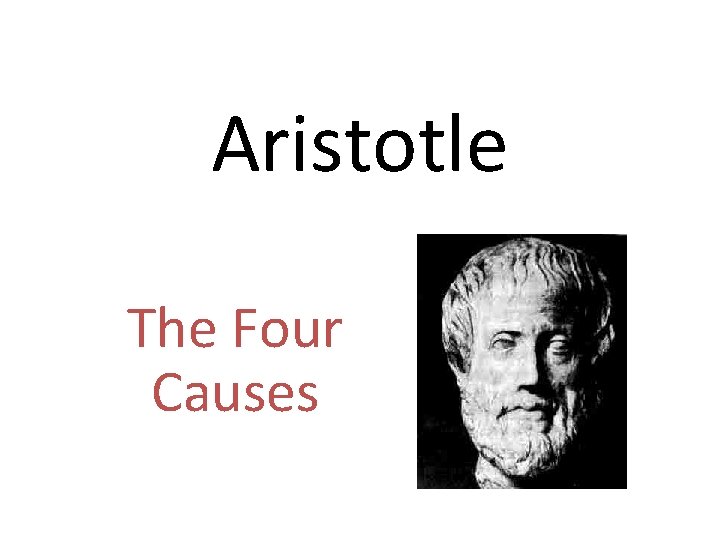 Aristotle The Four Causes The world is constantly