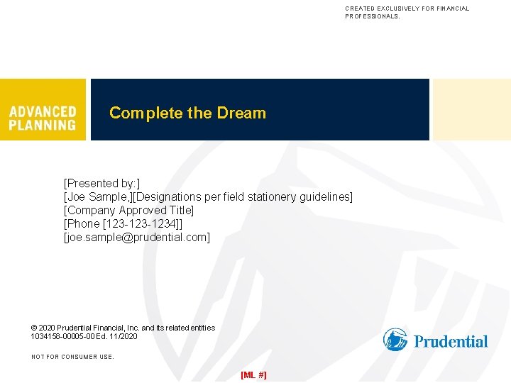 CREATED EXCLUSIVELY FOR FINANCIAL PROFESSIONALS Complete the Dream