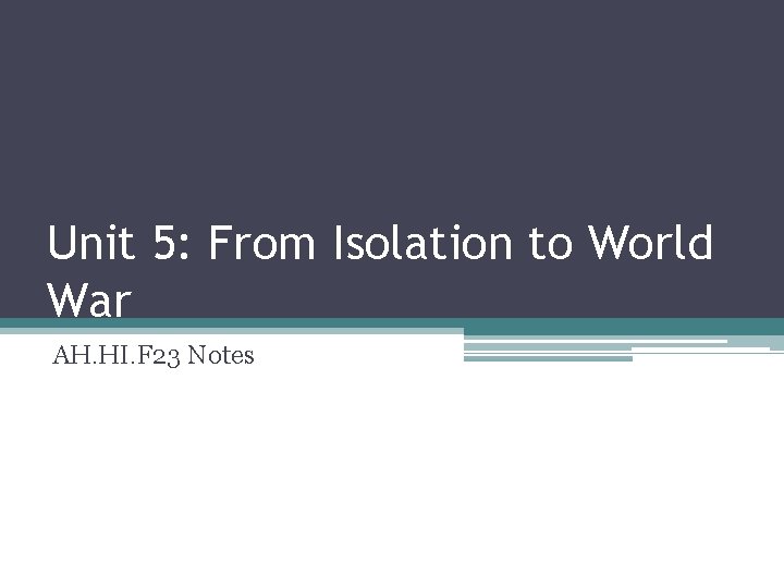 Unit 5 From Isolation to World War AH