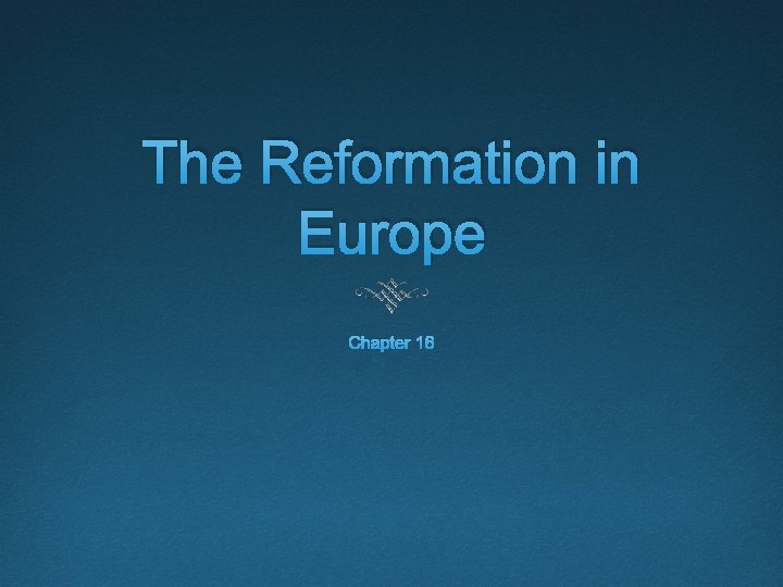 The Reformation in Europe Chapter 16 Humanism and
