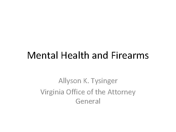 Mental Health and Firearms Allyson K Tysinger Virginia