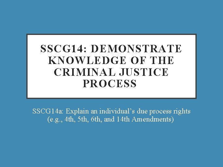 SSCG 14 DEMONSTRATE KNOWLEDGE OF THE CRIMINAL JUSTICE