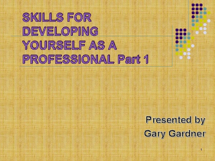 SKILLS FOR DEVELOPING YOURSELF AS A PROFESSIONAL Part