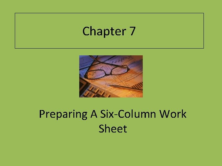 Chapter 7 Preparing A SixColumn Work Sheet Learning