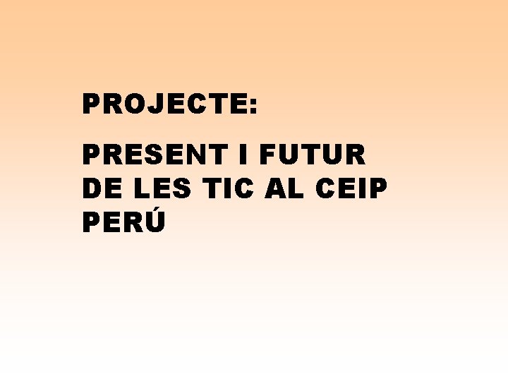 PROJECTE PRESENT I FUTUR DE LES TIC AL