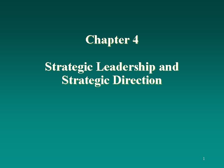 Chapter 4 Strategic Leadership and Strategic Direction 1