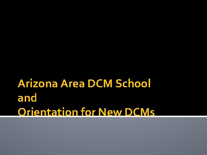 Arizona Area DCM School and Orientation for New