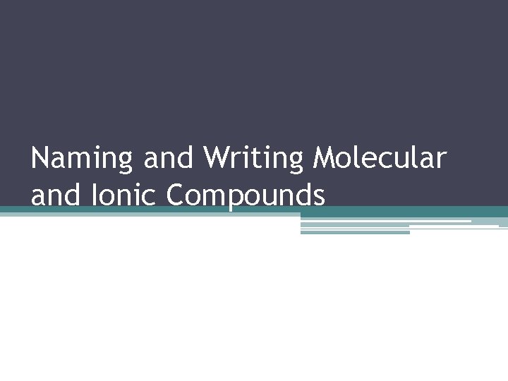 Naming and Writing Molecular and Ionic Compounds Important