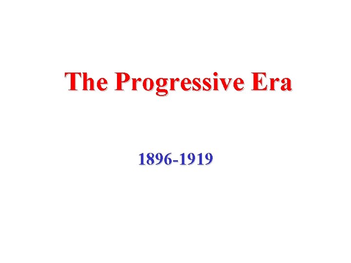 The Progressive Era 1896 1919 The Election of