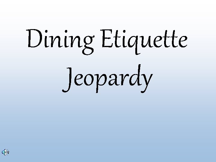Dining Etiquette Jeopardy The Meal Manners Beverage Food
