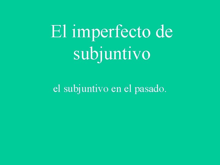 El imperfecto de subjuntivo el subjuntivo en el