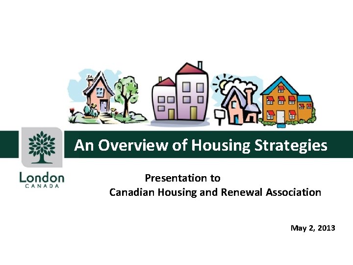 An Overview of Housing Strategies Presentation to Canadian