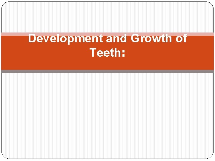Development and Growth of Teeth The primitive oral