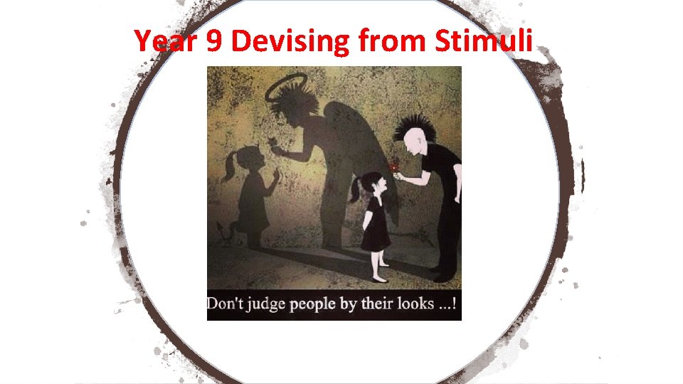 Year 9 Devising from Stimuli This half term