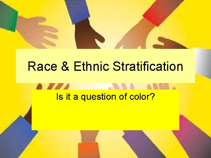 Race Ethnic Stratification Is it a question of
