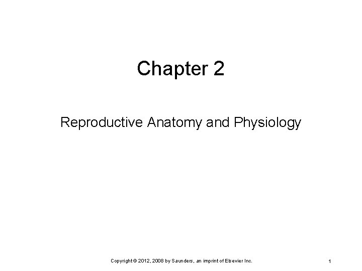 Chapter 2 Reproductive Anatomy and Physiology Copyright 2012