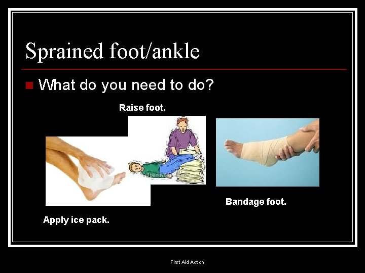 First Aid Action Look at each picture Think