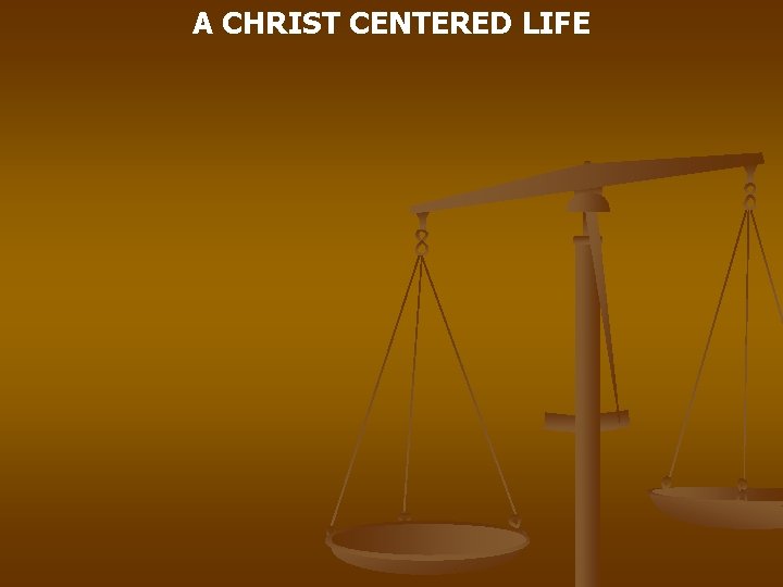 A CHRIST CENTERED LIFE Colossians 1 18 And