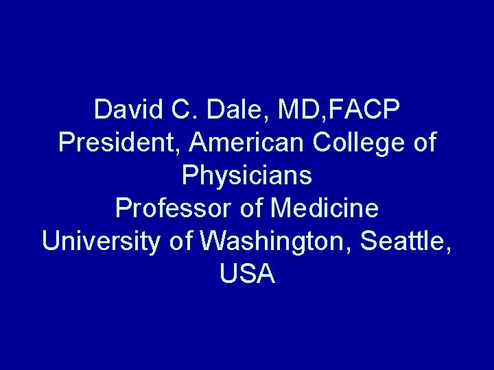 David C Dale MD FACP President American College