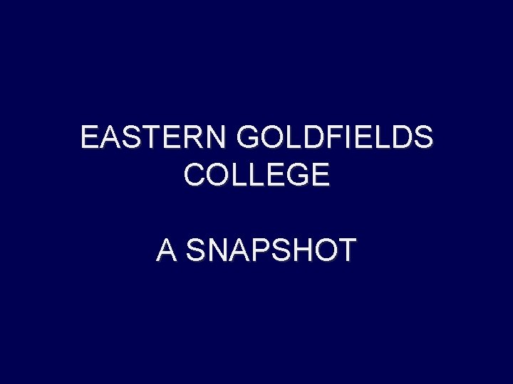 WELCOME TO EASTERN GOLDFIELDS COLLEGE DO I HAVE