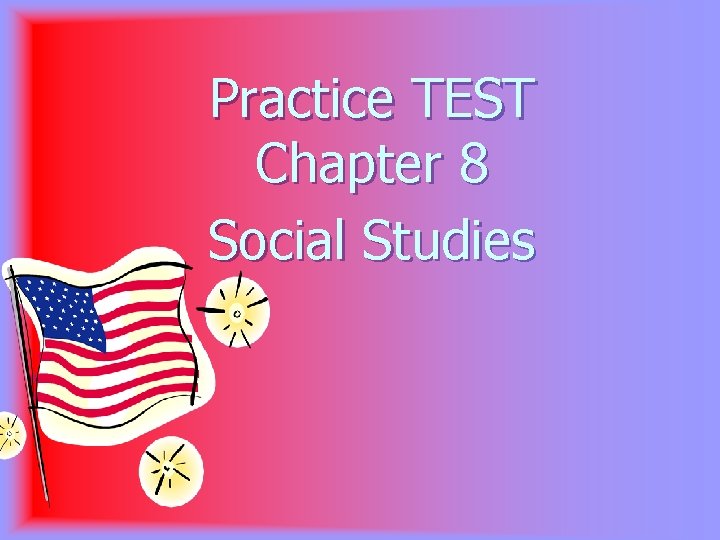 Practice TEST Chapter 8 Social Studies 1 Which