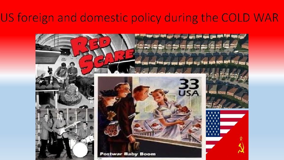 US foreign and domestic policy during the COLD