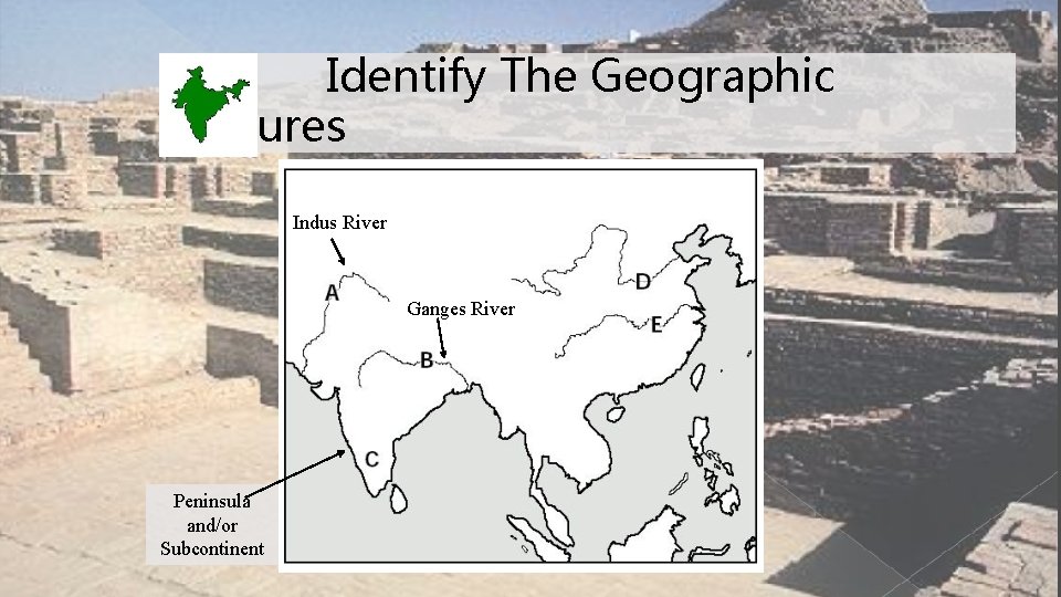 Indias Geographic Features The Indian subcontinent is a