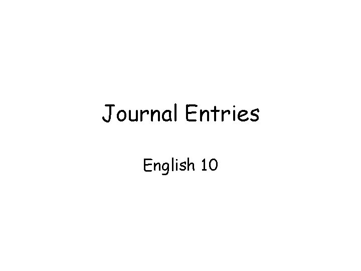 Journal Entries English 10 Get your composition notebook