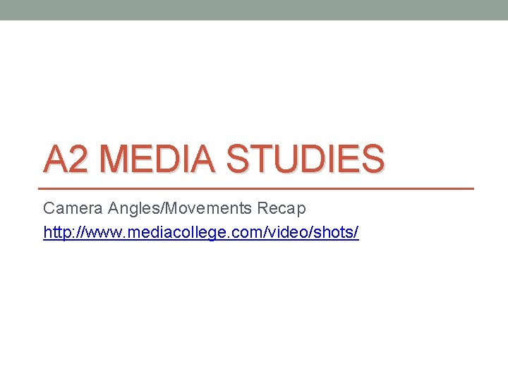 A 2 MEDIA STUDIES Camera AnglesMovements Recap http