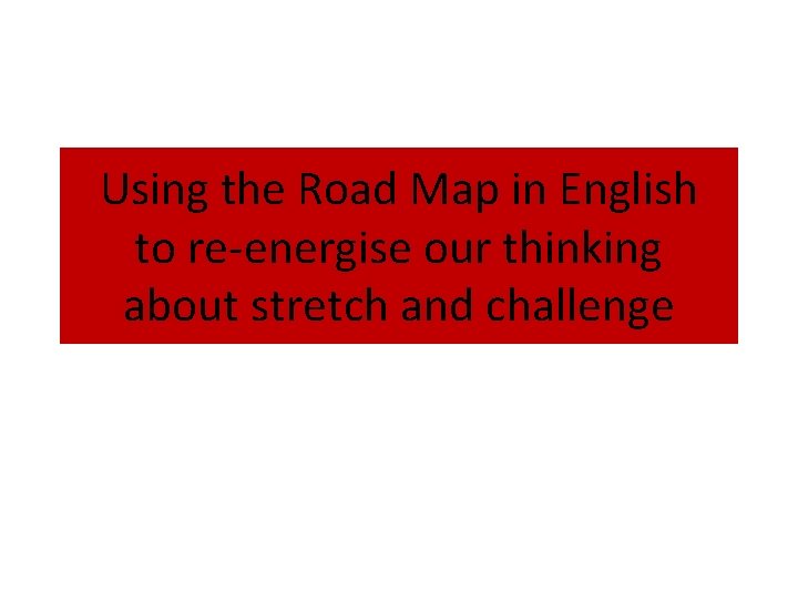 Using the Road Map in English to reenergise